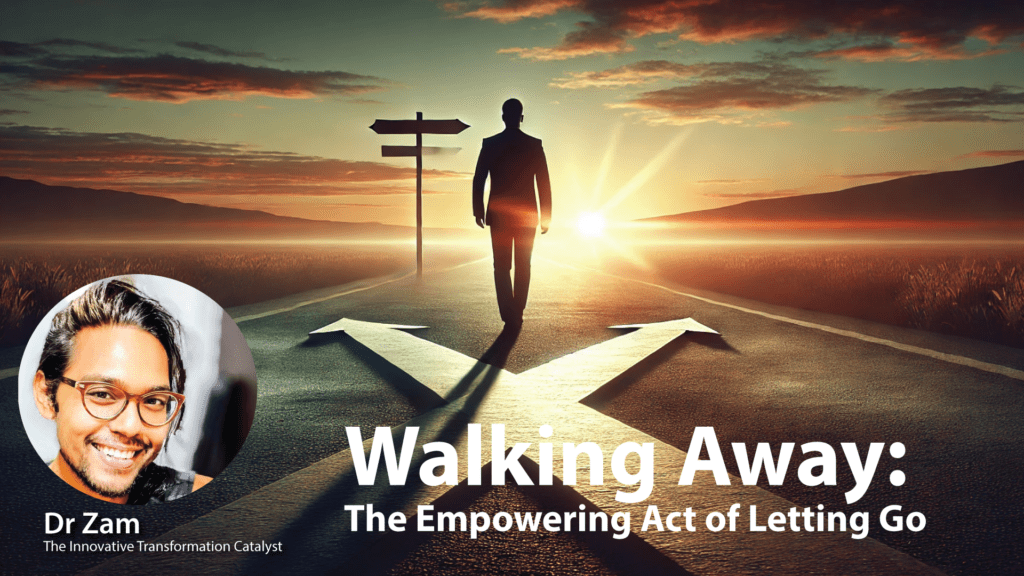 Walking Away: The Empowering Act of Letting Go - Dr Zam's Living®