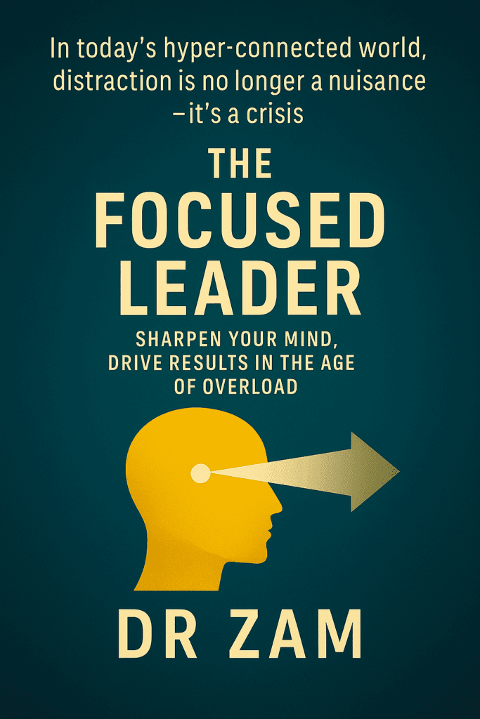 The Focused Leader: Sharpen Your Mind, Drive Results in the Age of ...